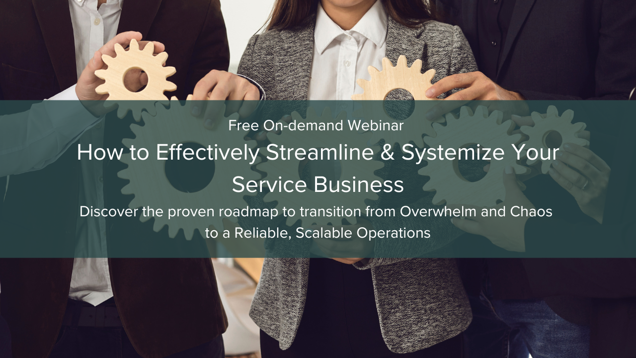 How to Effectively Streamline & Systemize Your Service Business
