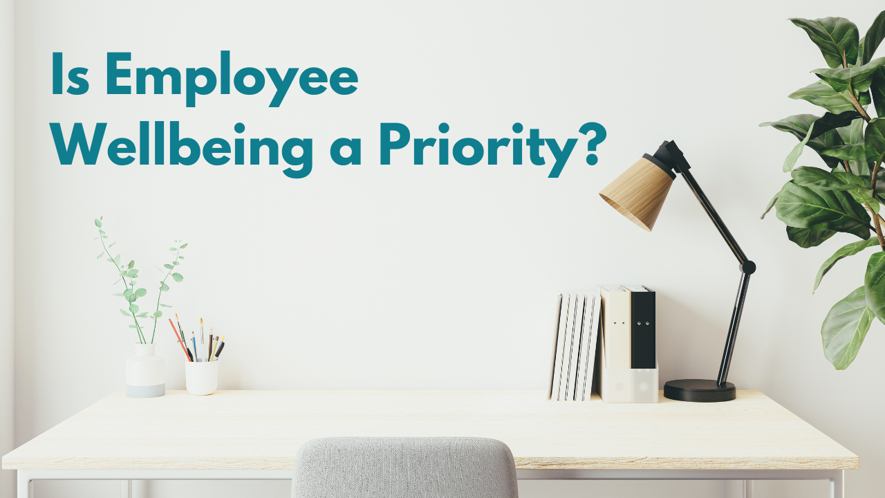 Is Employee Wellbeing a Priority in Your Workplace